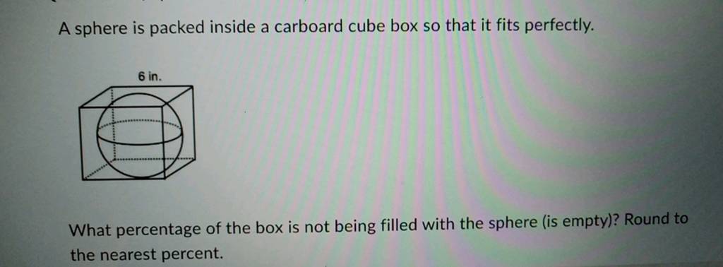A sphere is packed inside a carboard cube box so that it fits perfectly.