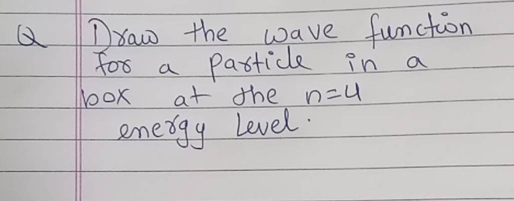Q Draw The Wave Function For A Particle In A Box At The N4 Energy Level 