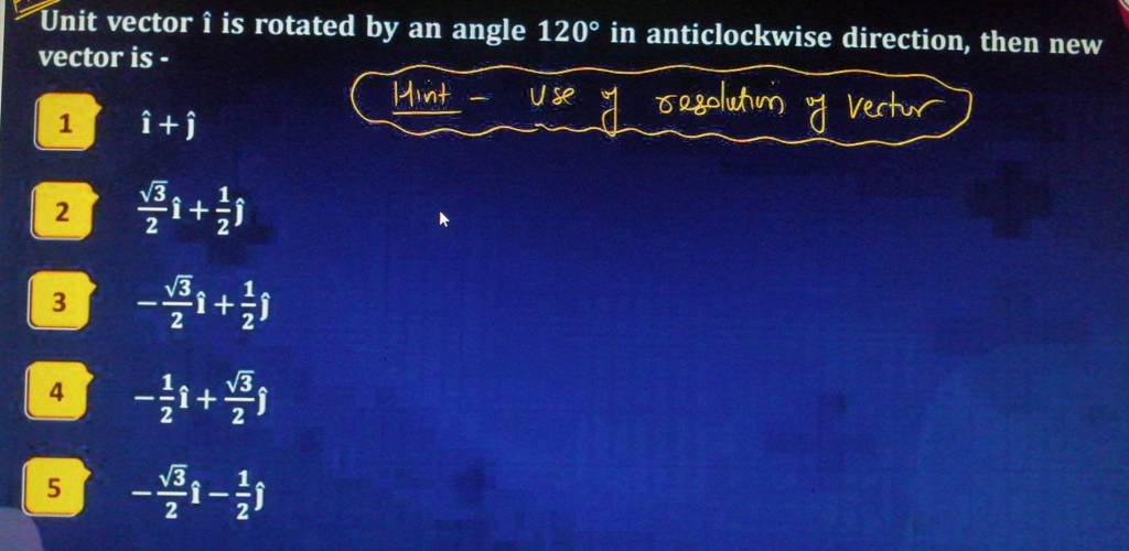 Unit vector ^ is rotated by an angle 120∘ in anticlockwise direction, th..