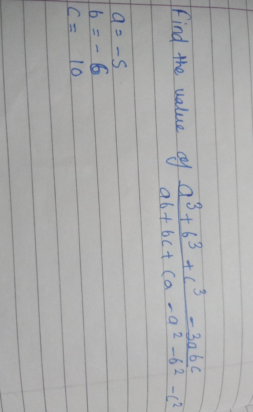 Find the value of ab+bc+ca−a2−b2−c2a3+b3+c3−3abc a=−5b=−6c=10 | Filo