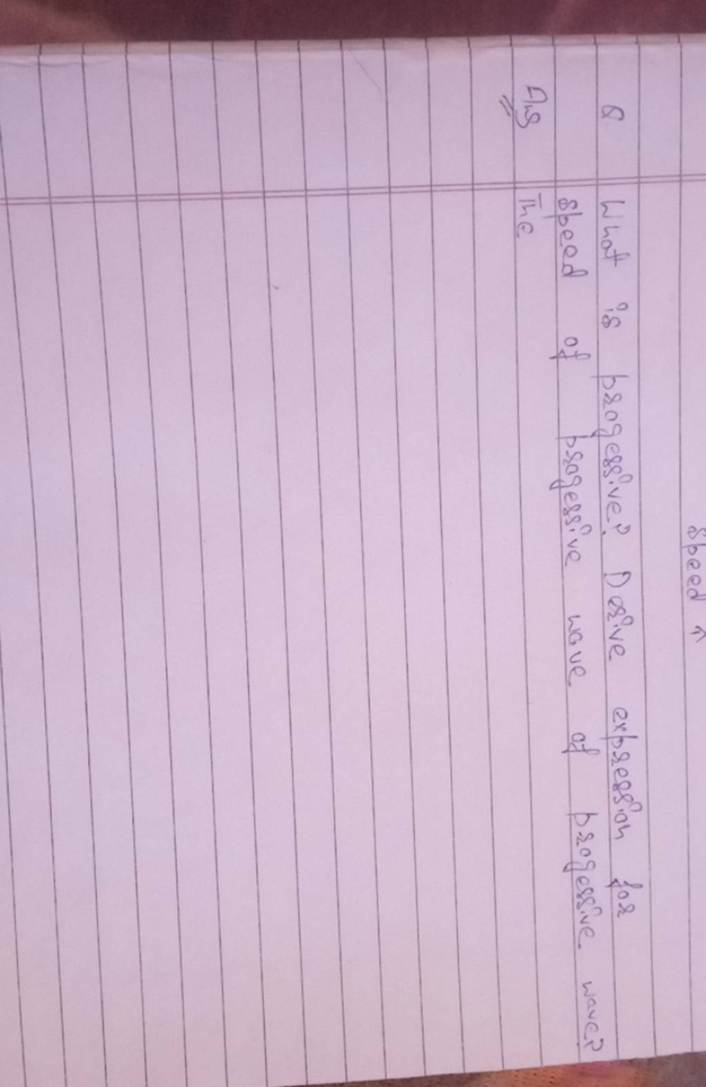 Q What is progessive? Derive expression for speed of progessive wave of p.. Q What is progessive? Derive expression for speed of progessive wave of p..