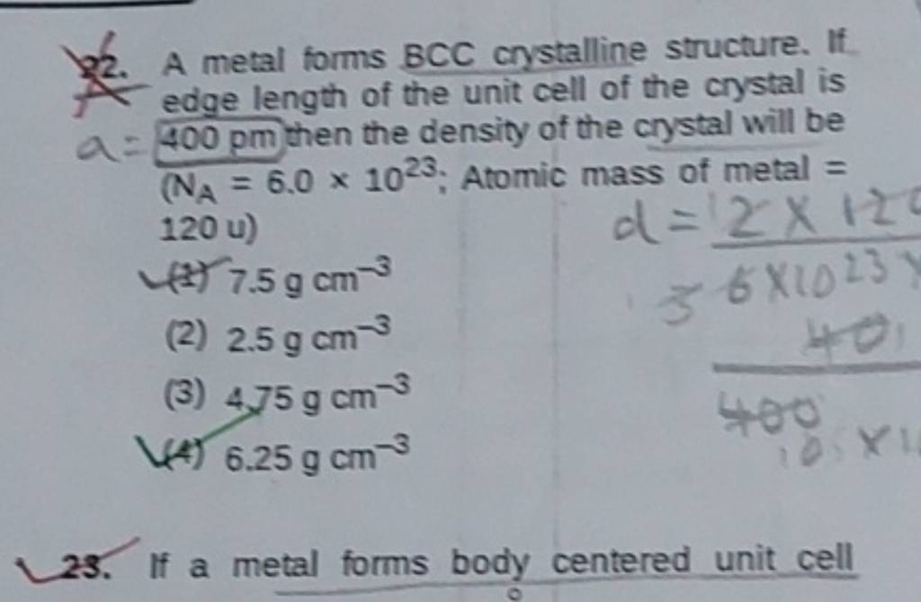 92. A metal forms BCC crystalline structure. If edge length of the unit c..