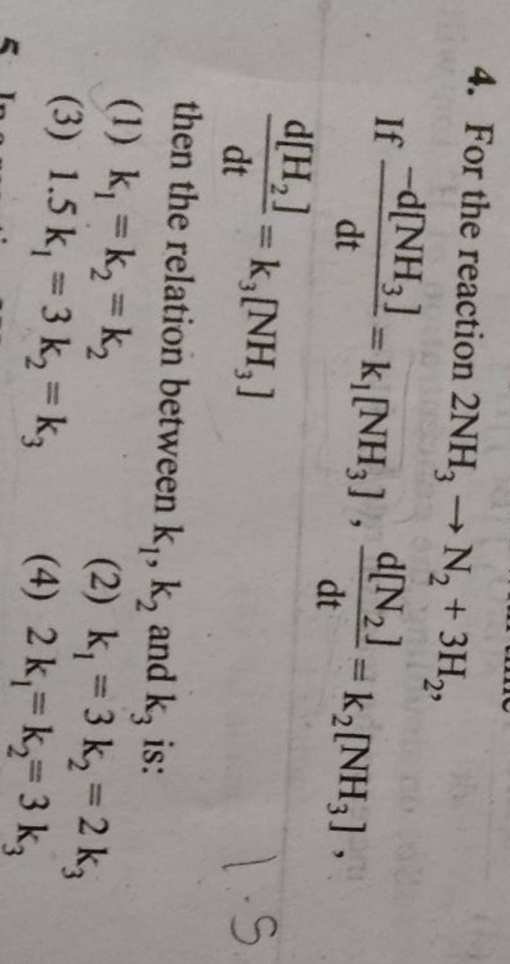 4. For the reaction 2NH3 →N2 +3H2 , If dt−d[NH3 ] =k1 [NH3 ],dtd[N2 ] =k2..