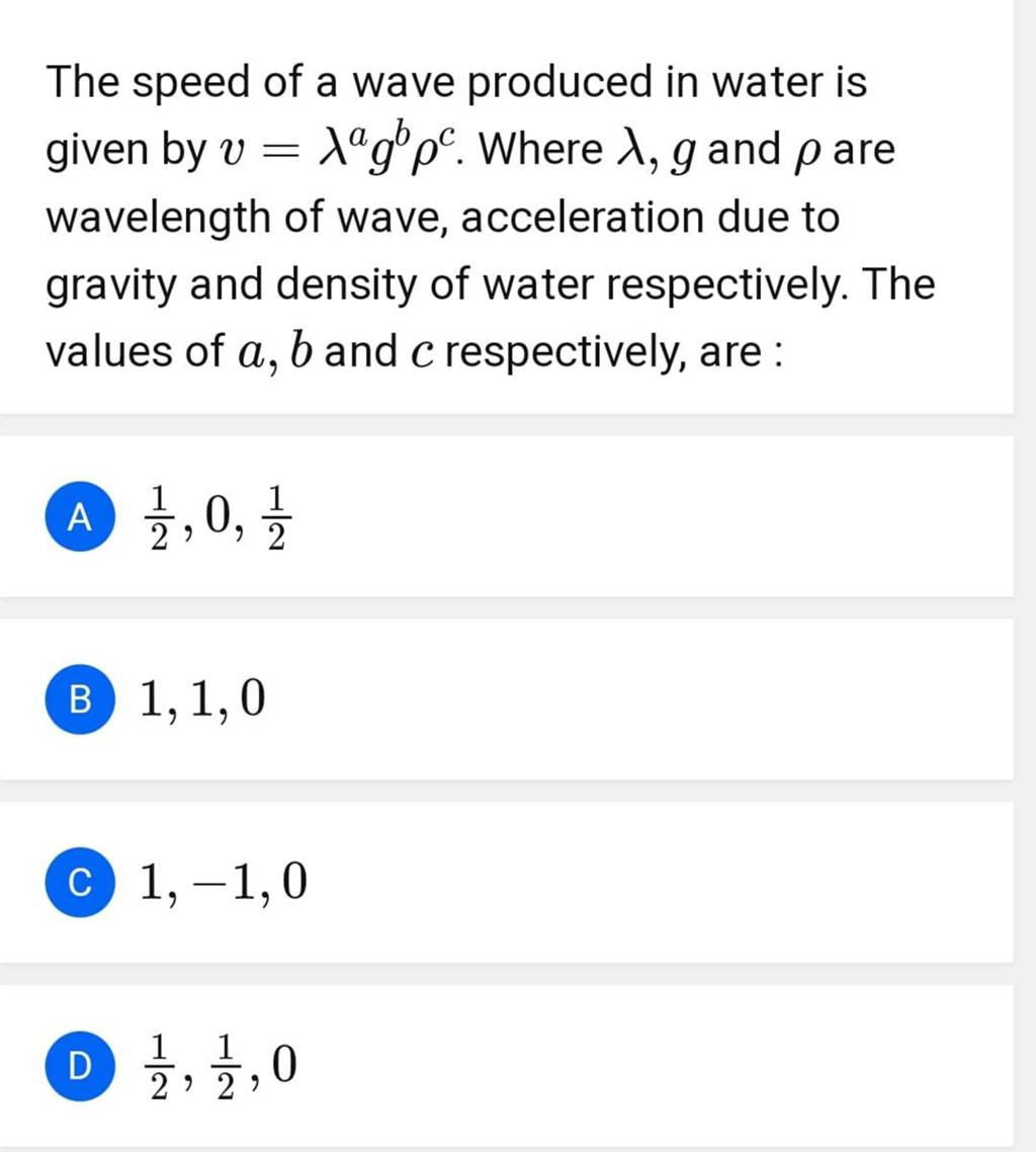 The speed of a wave produced in water is given by v=λagbρc. Where λ,g and..
