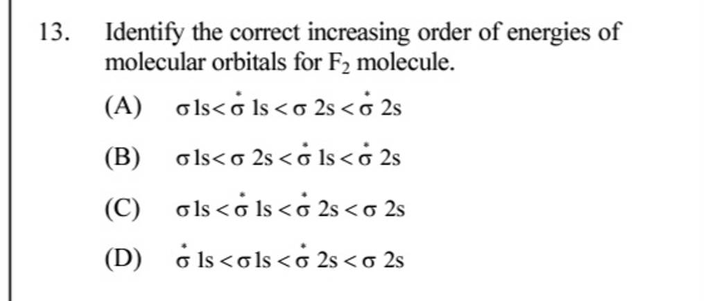 Identify the correct increasing order of energies of molecular orbitals f..