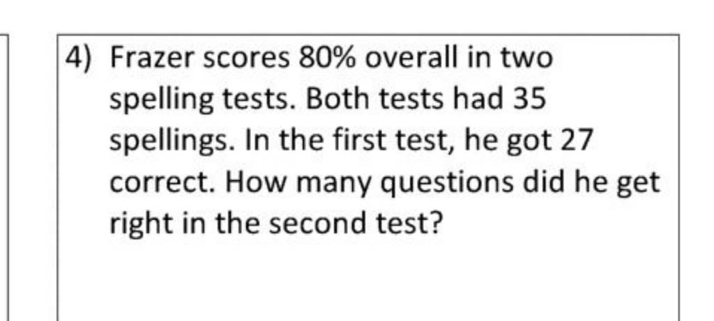 4) Frazer scores 80% overall in two spelling tests. Both tests had 35 spe..