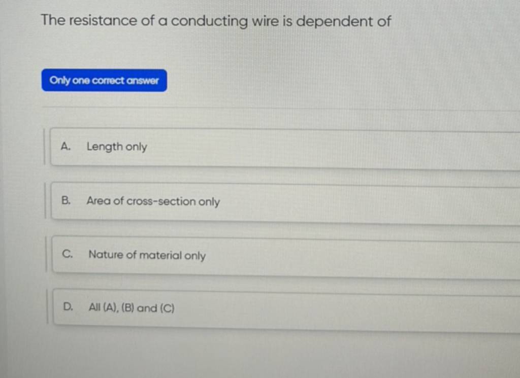 The resistance of a conducting wire is dependent of Only one correct answ..