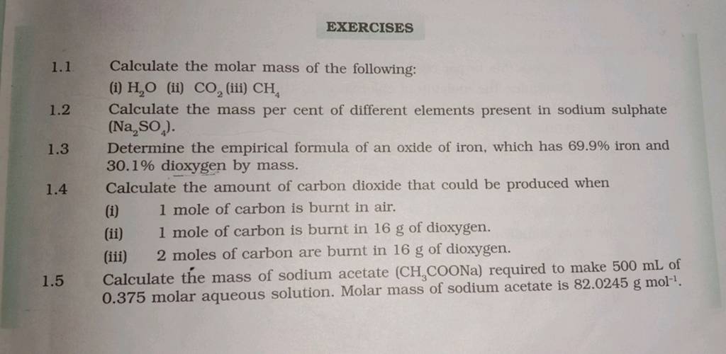 EXERCISES 1.1 Calculate the molar mass of the following: (i) H2 O (ii) CO..