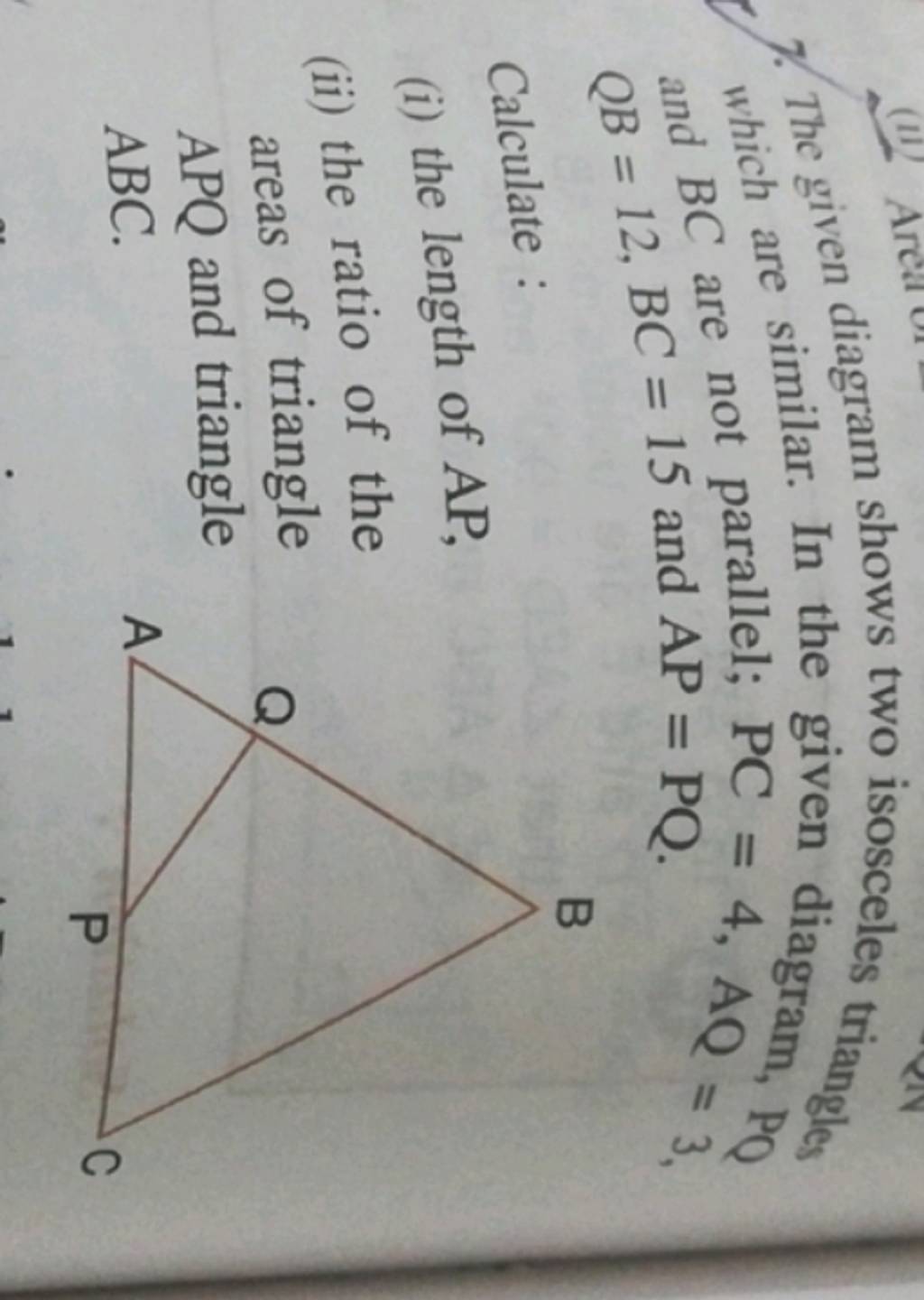 7. The given diagram shows two isosceles triangles which are similar. In