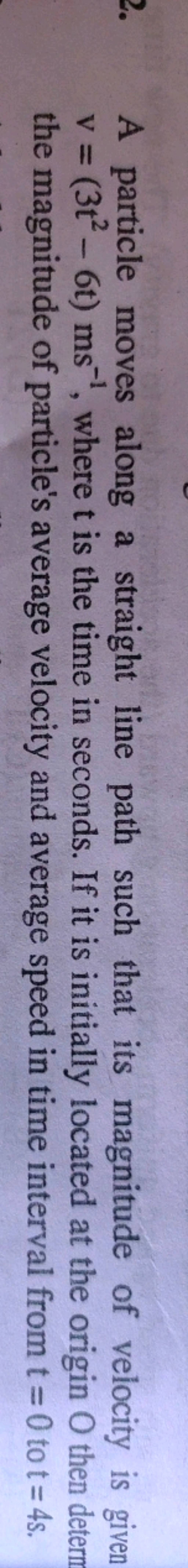 A particle moves along a straight line path such that its magnitude of ve..
