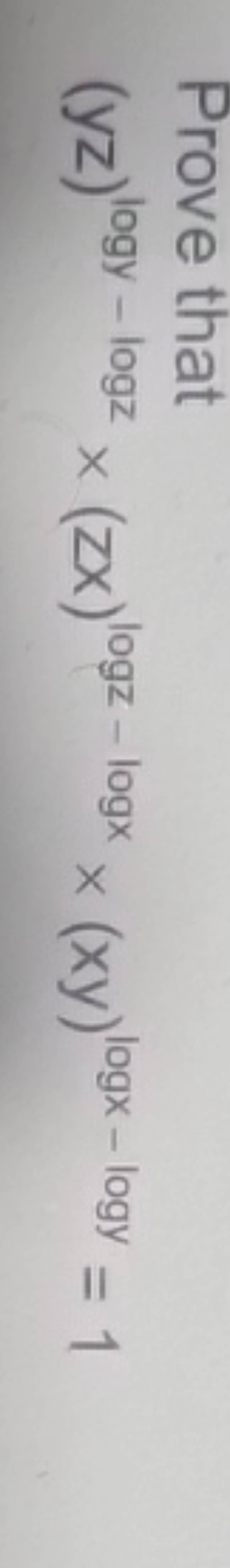 Prove that (yz)logy−logz×(zx)logz−logx×(xy)logx−logy=1 | Filo