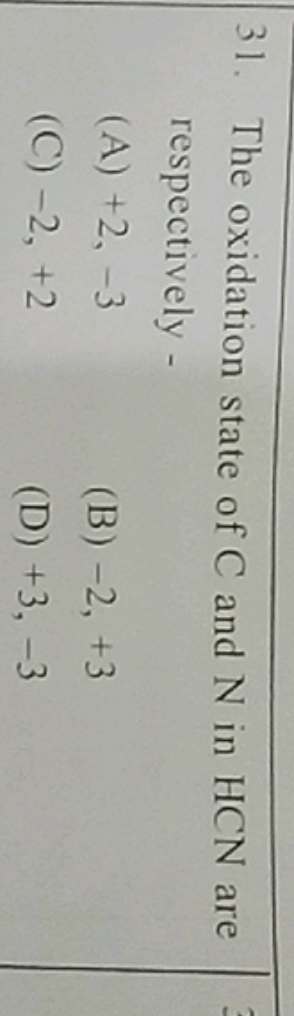 The oxidation state of C and N in HCN are respectively - | Filo
