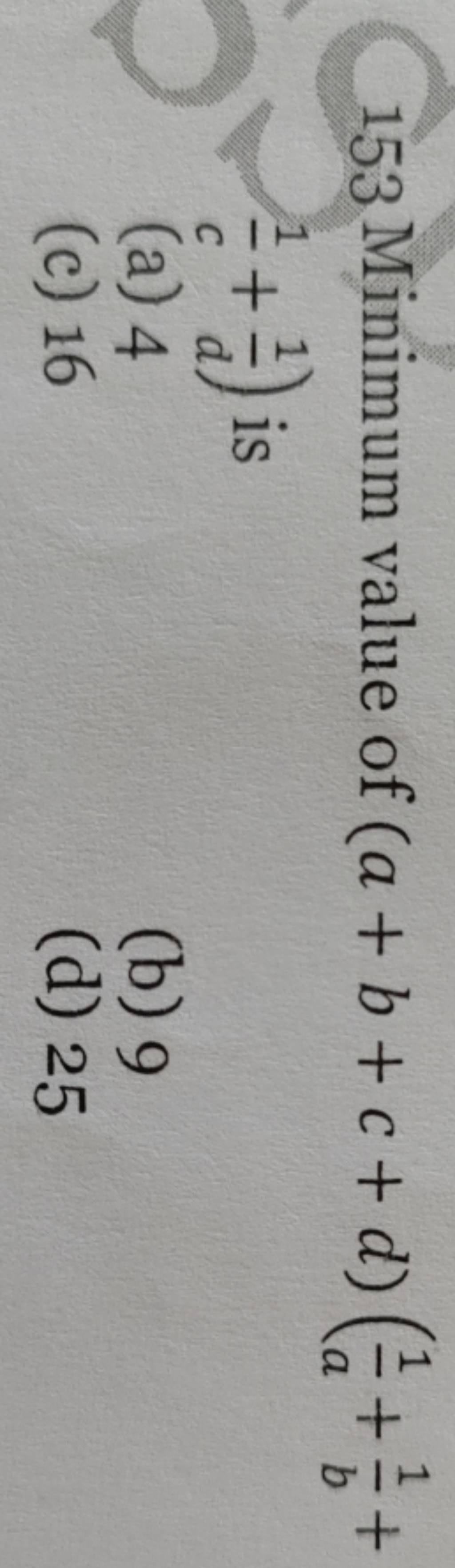 153 Minimum value of (a+b+c+d)(a1 +b1 + c1 +d1 ) is | Filo