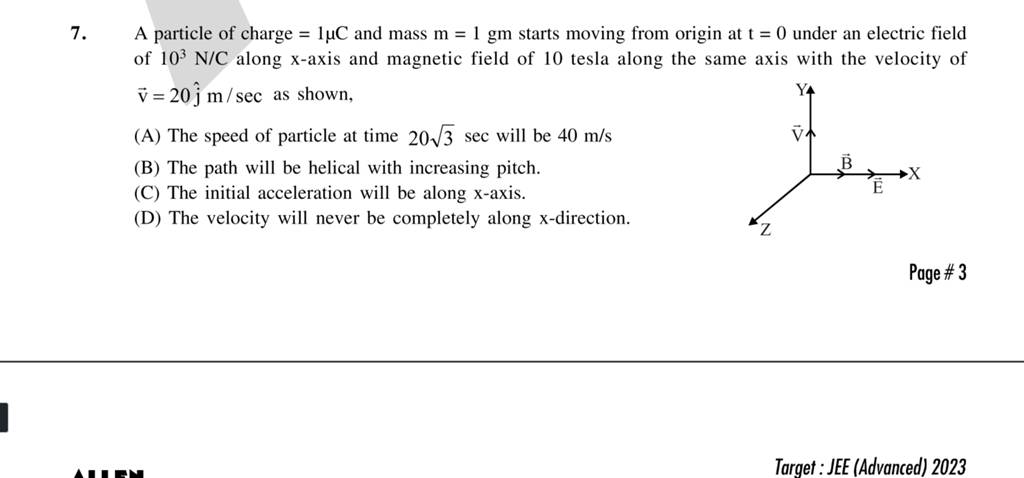 A particle of charge =1μC and mass m=1gm starts moving from origin at t=0..