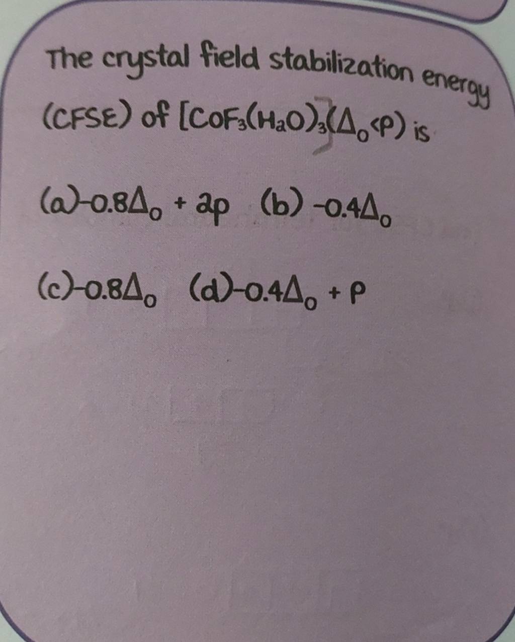 The crystal field stabilization energy (CFSE) of [COF3 (H2 O)3 (Δ0