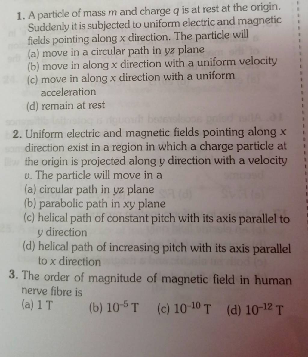 Uniform electric and magnetic fields pointing along x direction exist in
