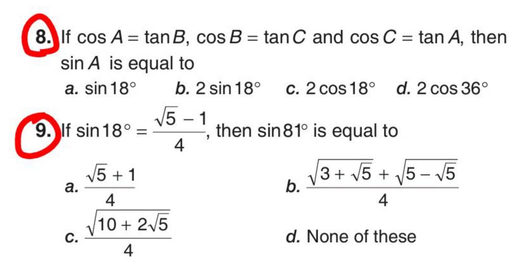 If cosA=tanB,cosB=tanC and cosC=tanA, then sinA is equal to | Filo