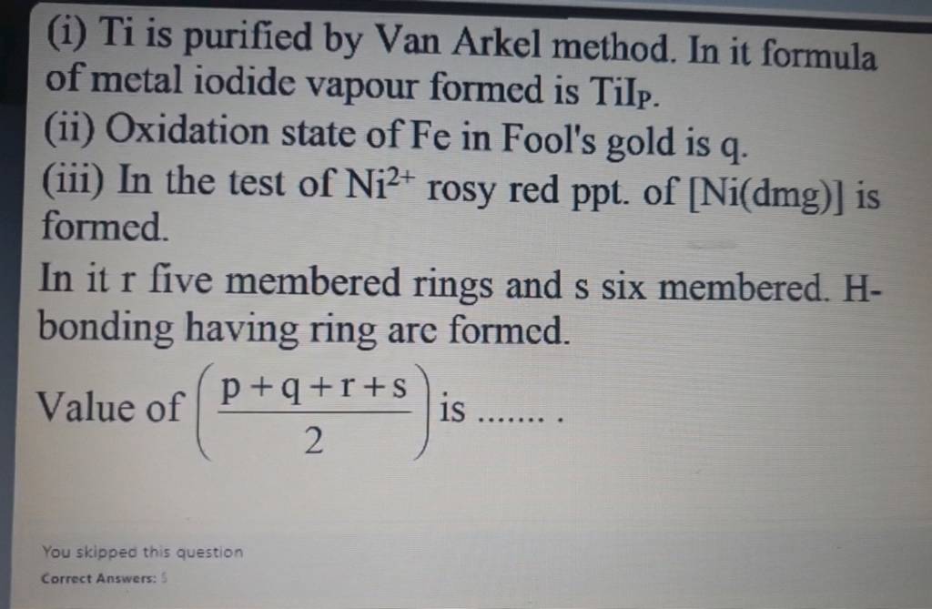 (i) Ti is purified by Van Arkel method. In it formula of metal iodide vap..