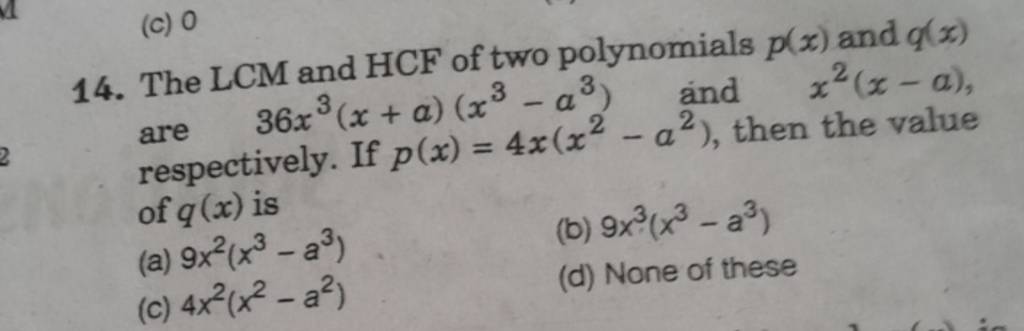 The LCM and HCF of two polynomials p(x) and q(x) are 36x3(x+a)(x3−a3) and..