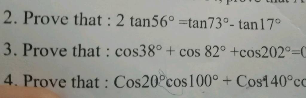 2. Prove that : 2tan56∘=tan73∘−tan17∘ 3. Prove that :cos38∘+cos82∘+cos202..
