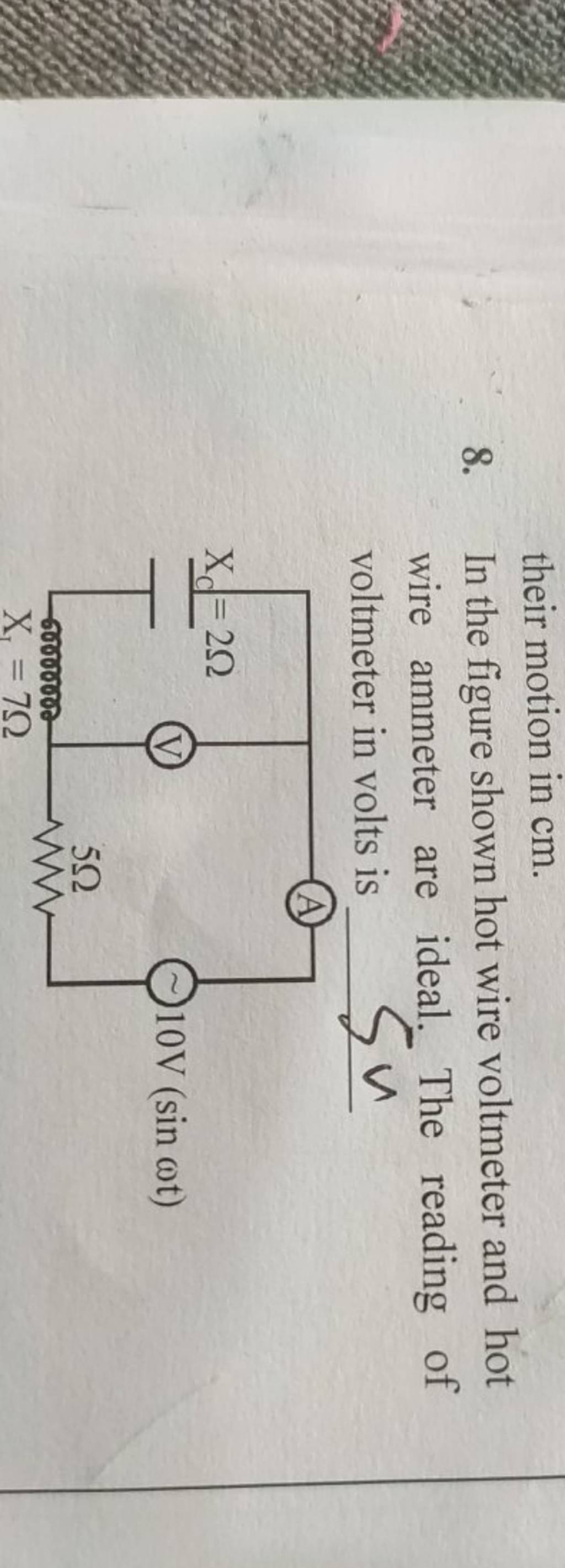 their motion in cm. 8. In the figure shown hot wire voltmeter and hot wir..