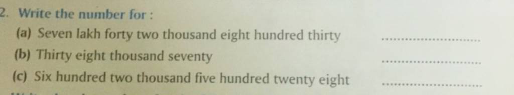 2. Write the number for: (a) Seven lakh forty two thousand eight hundred