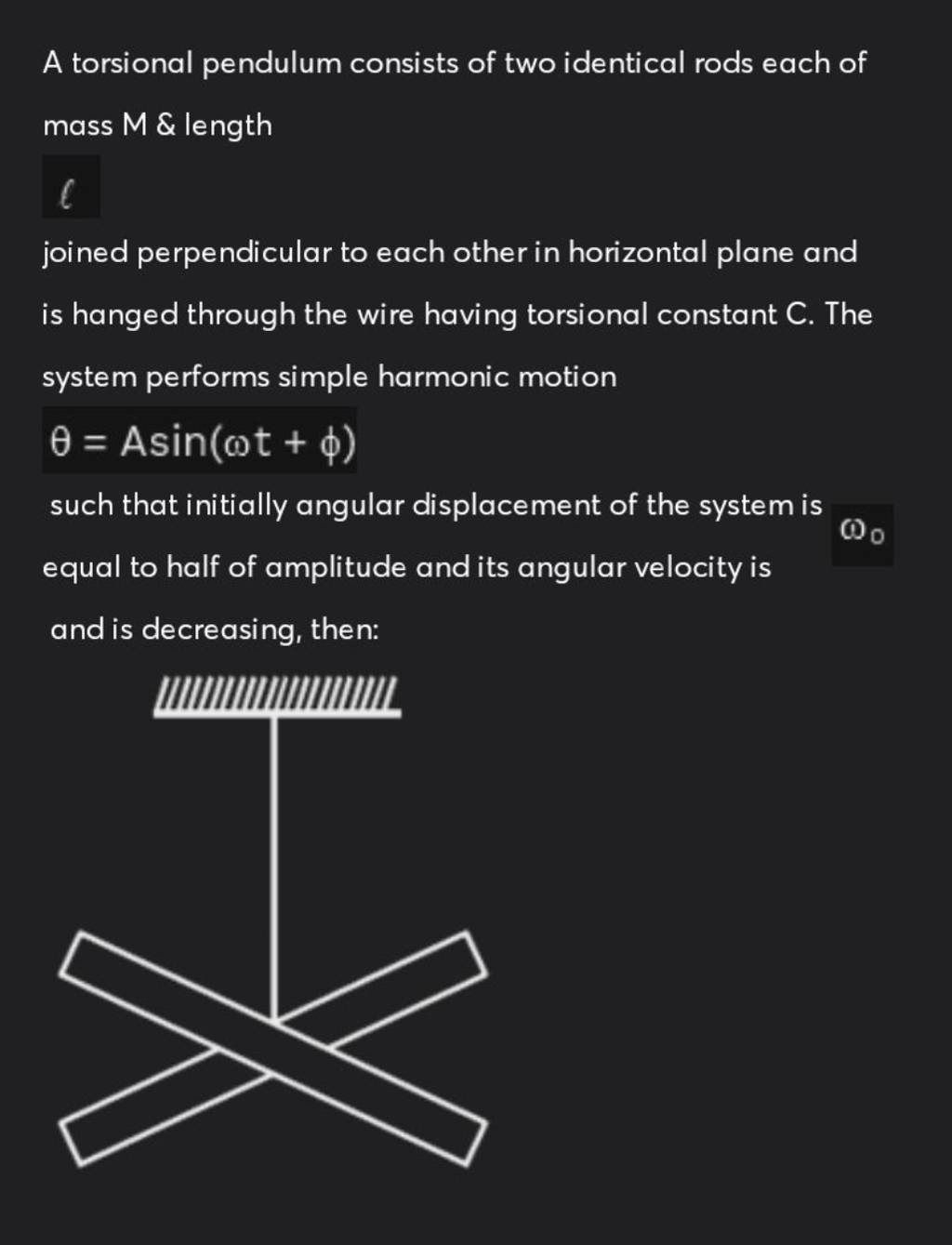 A torsional pendulum consists of two identical rods each of mass M& lengt.. A torsional pendulum consists of two identical rods each of mass M& lengt..