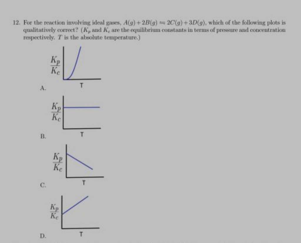 12. For the reaction involving ideal gases, A(g)+2B(g)=2C(g)+3D(g), which..