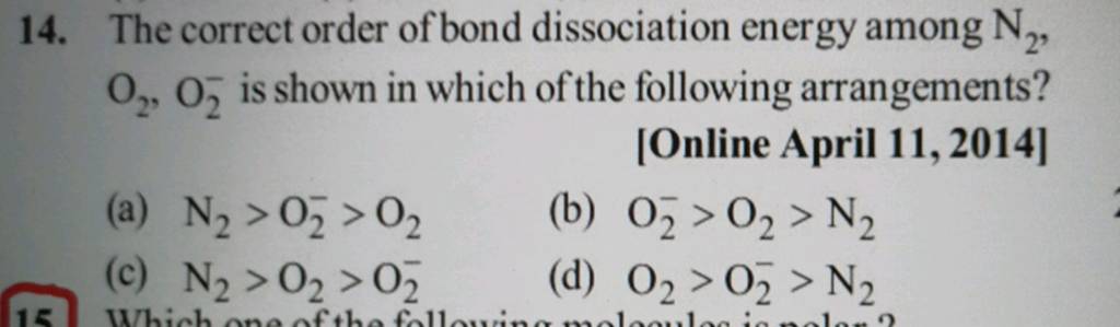 The correct order of bond dissociation energy among N2 , O2 ,O2− is shown..