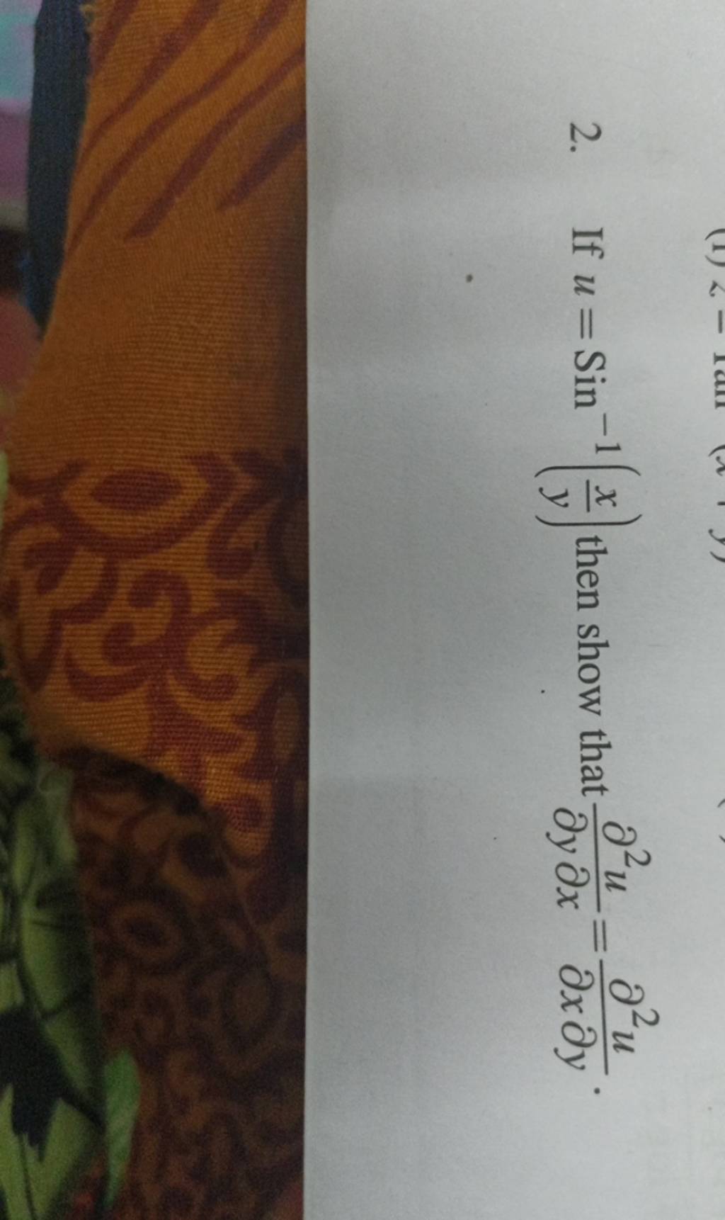2. If u=Sin−1(yx ) then show that ∂y∂x∂2u =∂x∂y∂2u . | Filo