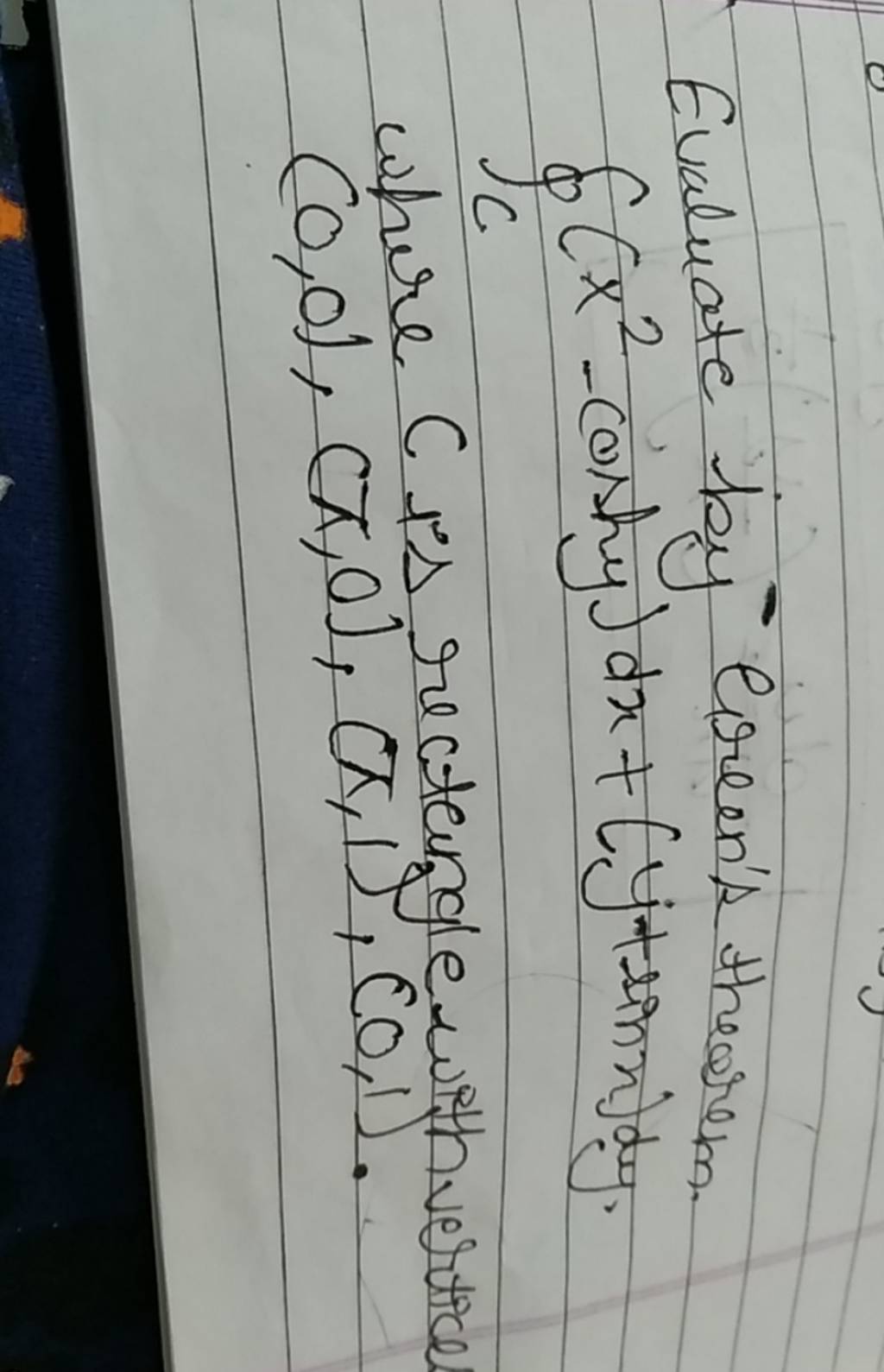 Evaluate by Green's theorem. ∮C (x2−coshy)dx+(y+sinx)dy. where C is recta..