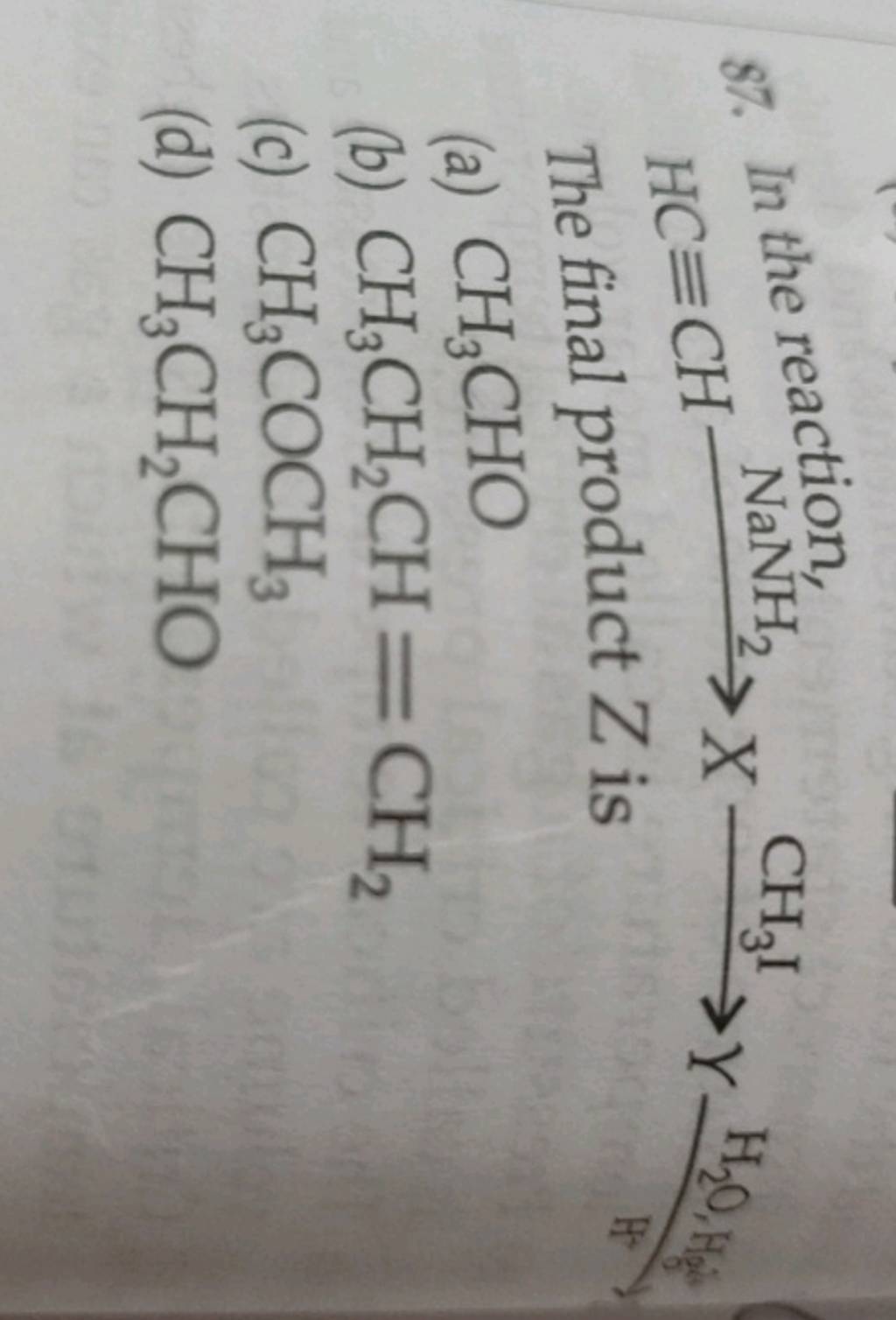 In the reaction, HC≡CH NaNH2 X CH3 I Y H2 O,Hh The final product Z is..