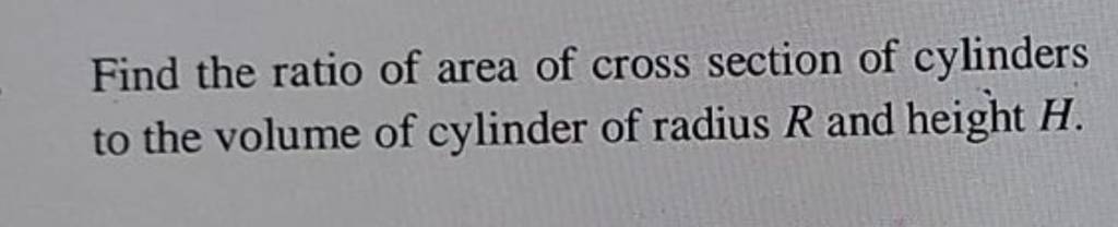 Find the ratio of area of cross section of cylinders to the volume of cyl..