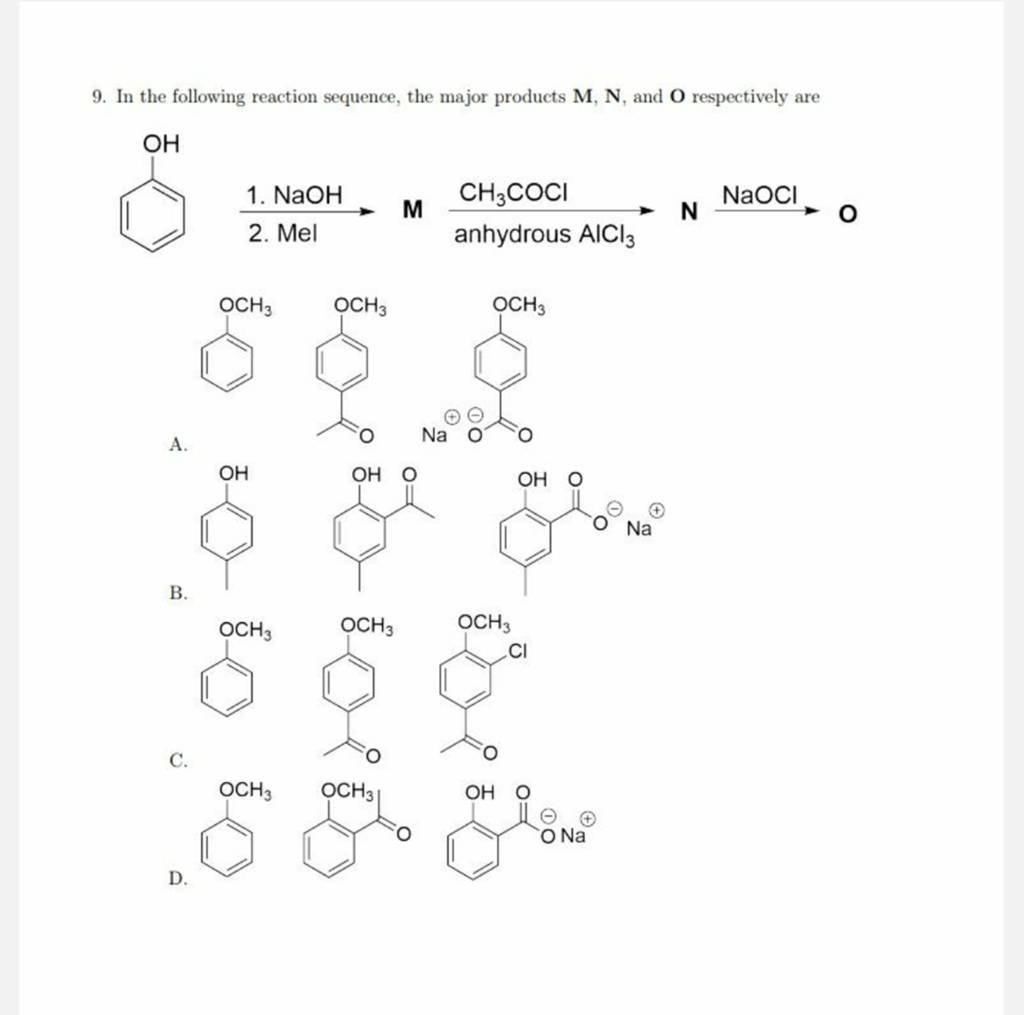 9. In the following reaction sequence, the major products M,N, and O resp..