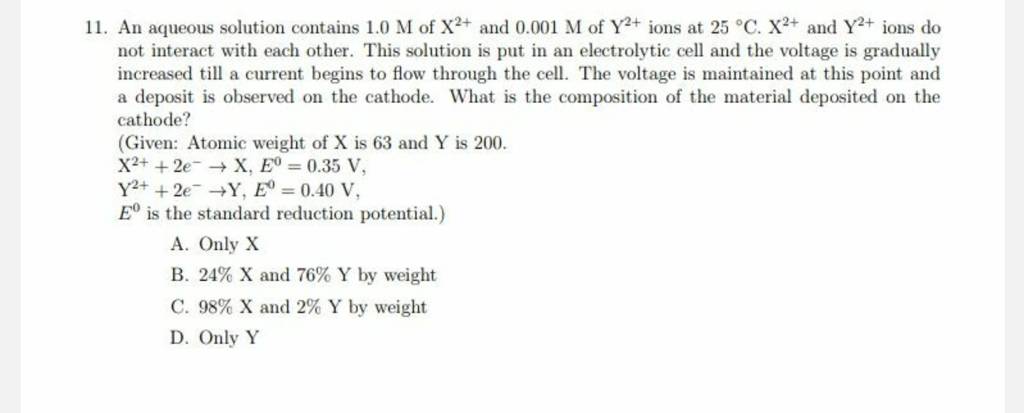 An aqueous solution contains 1.0M of X2+ and 0.001M of Y2+ ions at 25∘C.X..