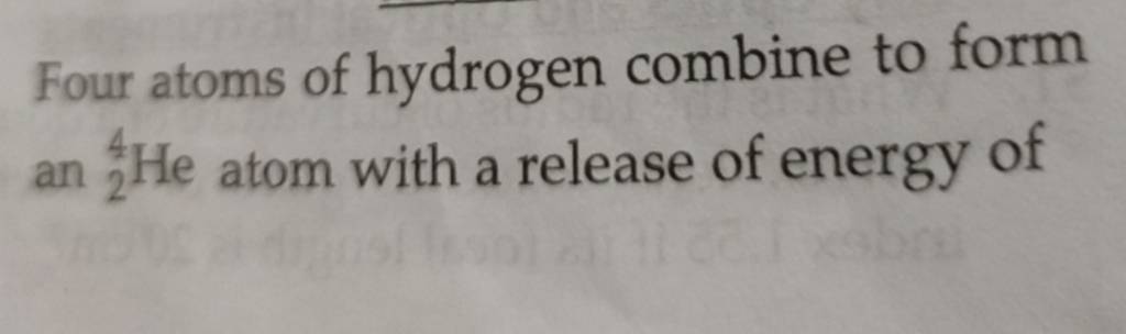 Four Atoms Of Hydrogen Combine To Form An 24 He Atom With A Release Of En