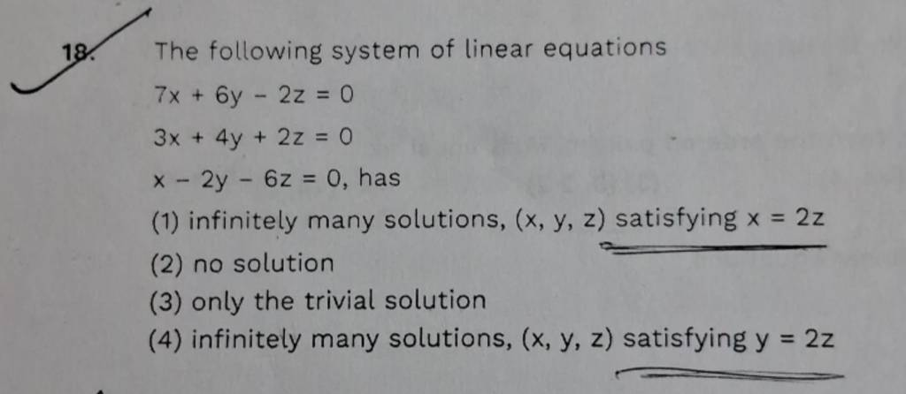 The following system of linear equations 7x+6y−2z=03x+4y+2z=0x−2y−6z=0, h..