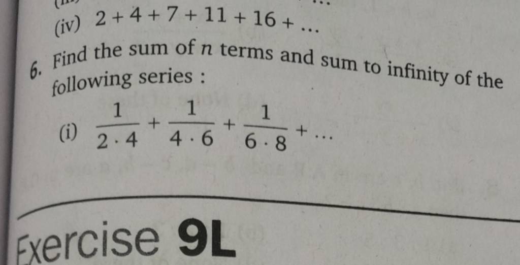 (iv) 2+4+7+11+16+… 6. Find the sum of n terms and sum to infinity of the