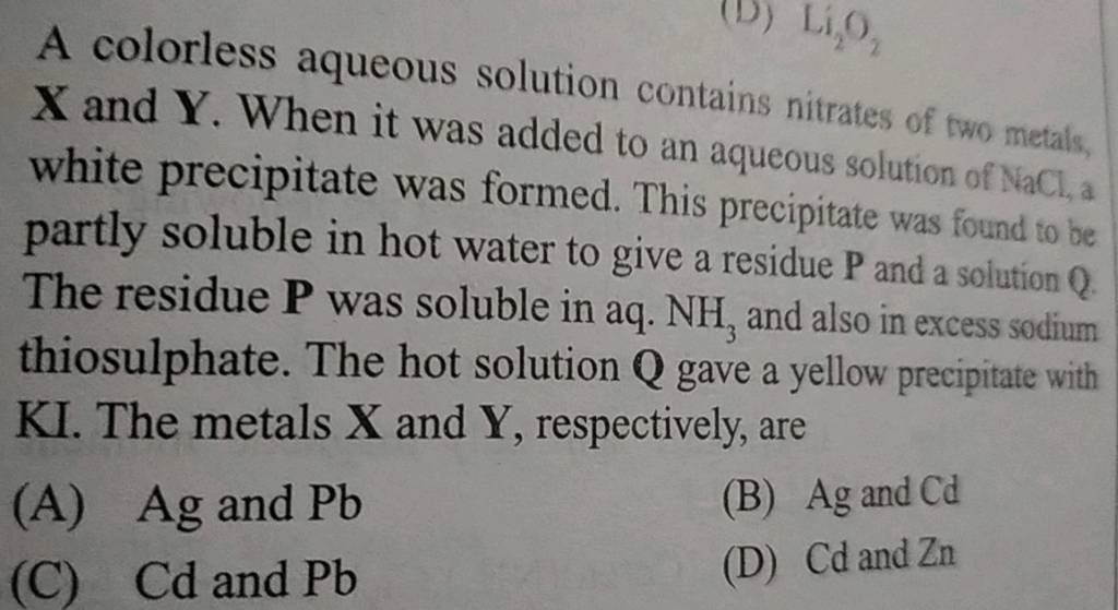 A colorless aqueous solution contains nitrates of two metals, X and Y. Wh.. A colorless aqueous solution contains nitrates of two metals, X and Y. Wh..
