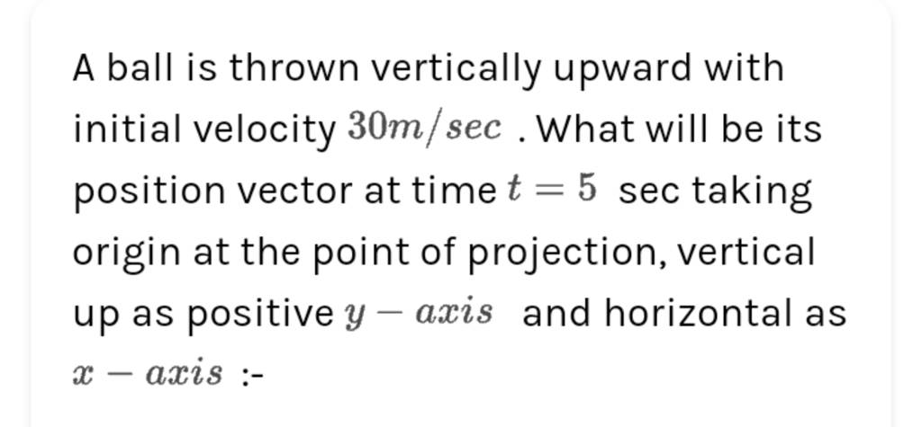 A ball is thrown vertically upward with initial velocity 30 m/sec. What w..