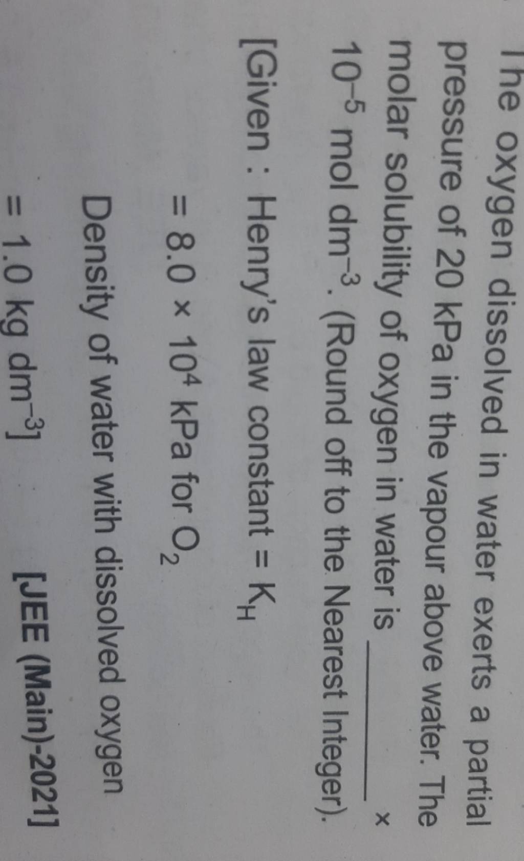 The oxygen dissolved in water exerts a partial pressure of 20kPa in the v..