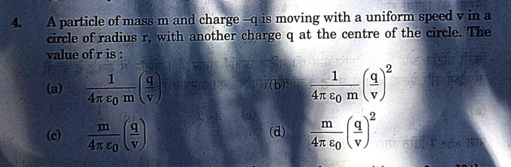 A particle of mass m and charge −q is moving with a uniform speed v in a