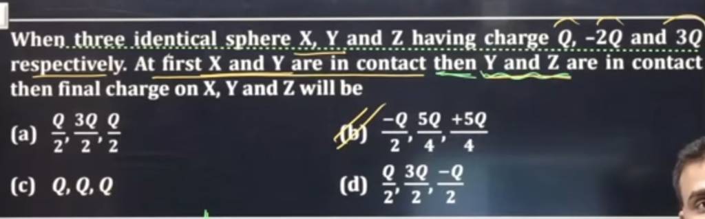 When three identical sphere X,Y and Z having charge Q ,−2Q and 3Q respect..