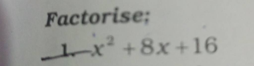Factorise: 1. x2+8x+16 | Filo