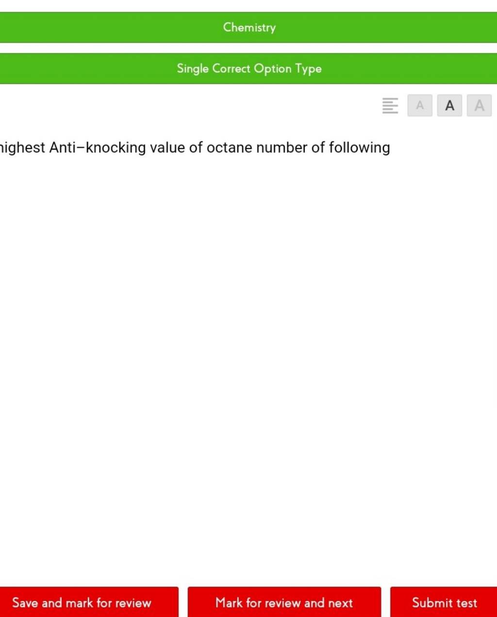 Chemistry Single Correct Option Type ighest Anti-knocking value of octane..