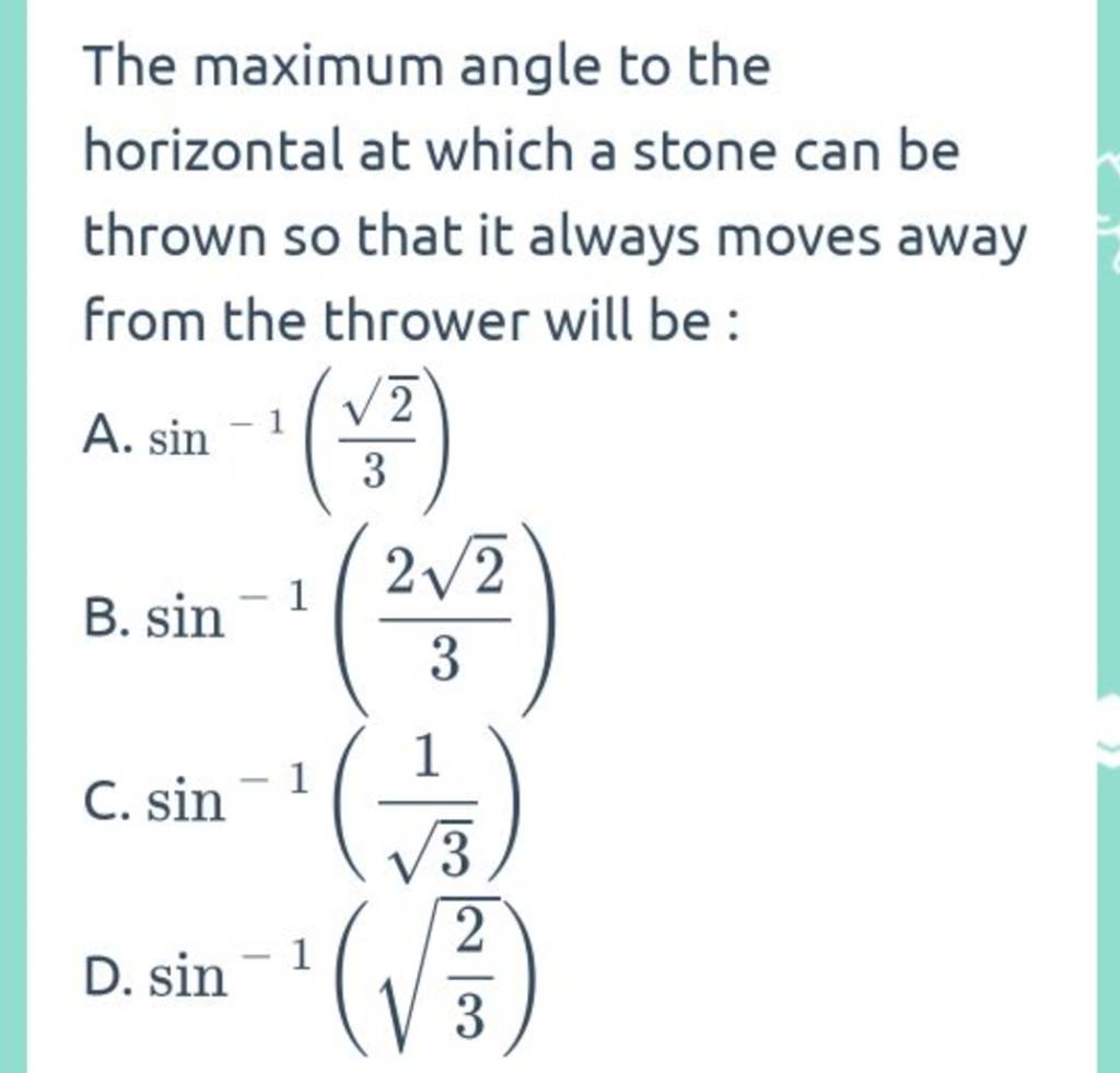 The maximum angle to the horizontal at which a stone can be thrown so tha..