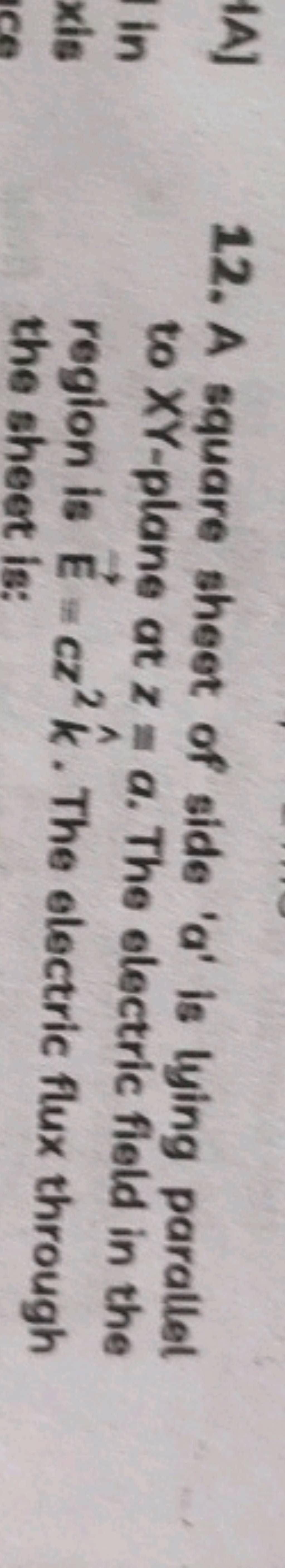 1A] 12. A square sheet of side ' a ' is lying parallel to XY-plane atz=a...
