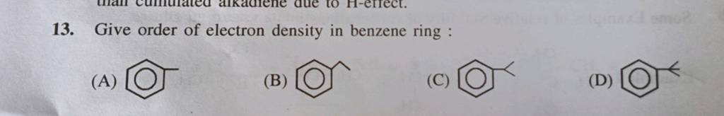 13. Give order of electron density in benzene ring : | Filo