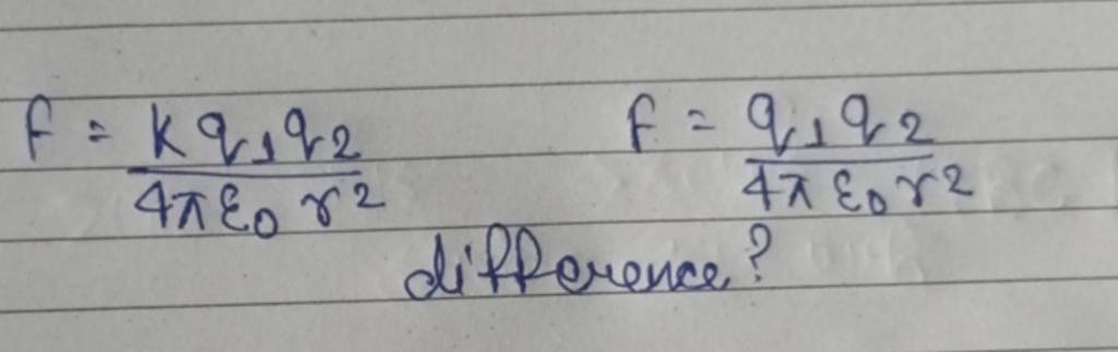 f=4πε0 r2kq1 q2 f=4πε0 r2q1 q2 difference? | Filo