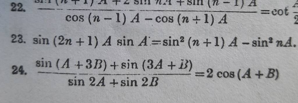 cos(n−1)A−cos(n+1)A=cot 23. sin(2n+1)AsinA=sin2(n+1)A−sin2nA. 24. sin2A+s..